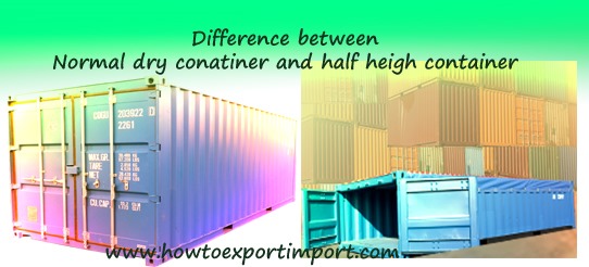 Difference between general dry container and half height container Difference between general dry container and half height container